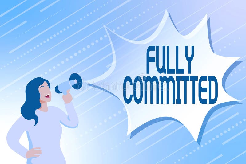 Text Sign Showing Fully Committed. Internet Concept Extremely Agreed To ...