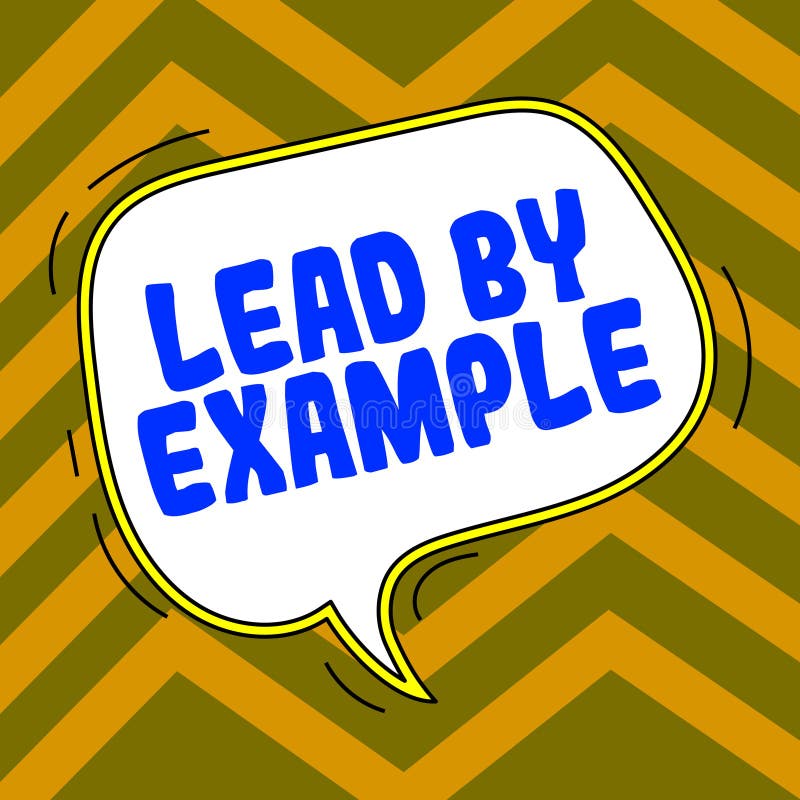 Hand Writing Sign Lead by Example. Concept Meaning Be a Mentor Leader ... Hand Writing Sign Lead by Example. Concept Meaning Be a Mentor Leader ...