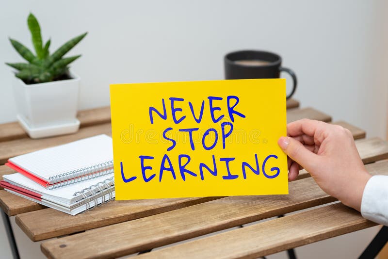 Sign Displaying Never Stop Learning. Business Showcase Continue To ...