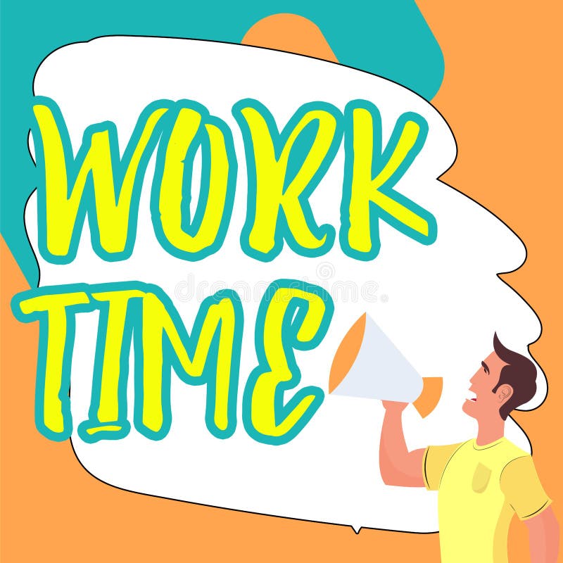 Sign Displaying Work Time. Concept Meaning Period Starts when Temporary ...