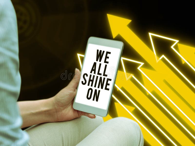 Sign Displaying we All Shine on. Concept Meaning Everybody Has a ... Sign Displaying we All Shine on. Concept Meaning Everybody Has a ...