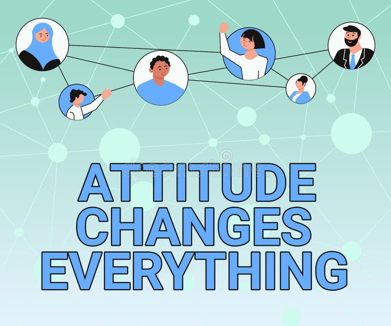 Conceptual Display Attitude Changes Everything. Word Written on ...