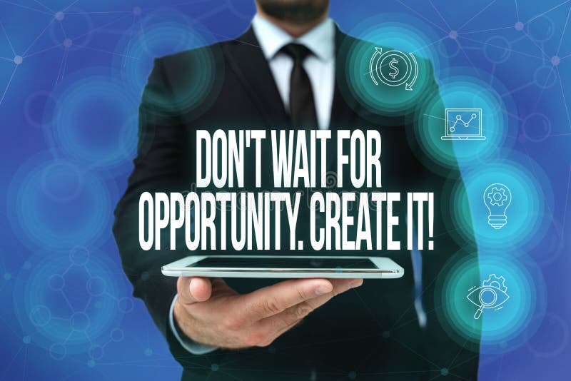 Conceptual Display Don T Wait for Opportunity Create it. Word Written ...
