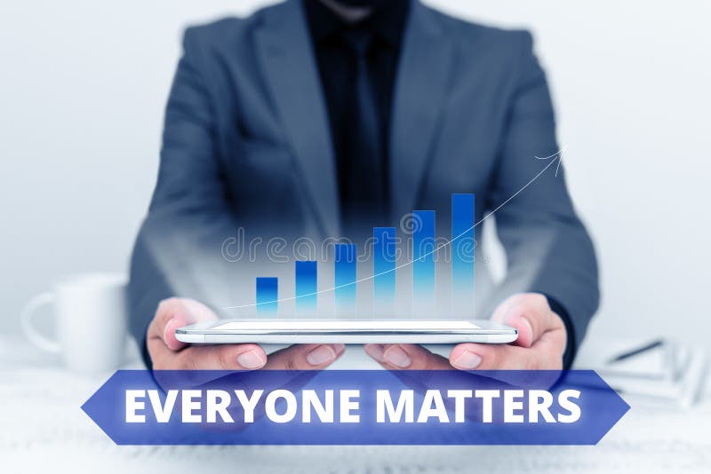 Sign Displaying Everyone Matters. Business Approach All the People Have ... Sign Displaying Everyone Matters. Business Approach All the People Have ...