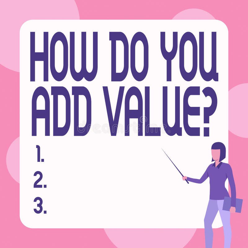 Sign Displaying How Do You Add Value Question. Conceptual Photo Improve ...