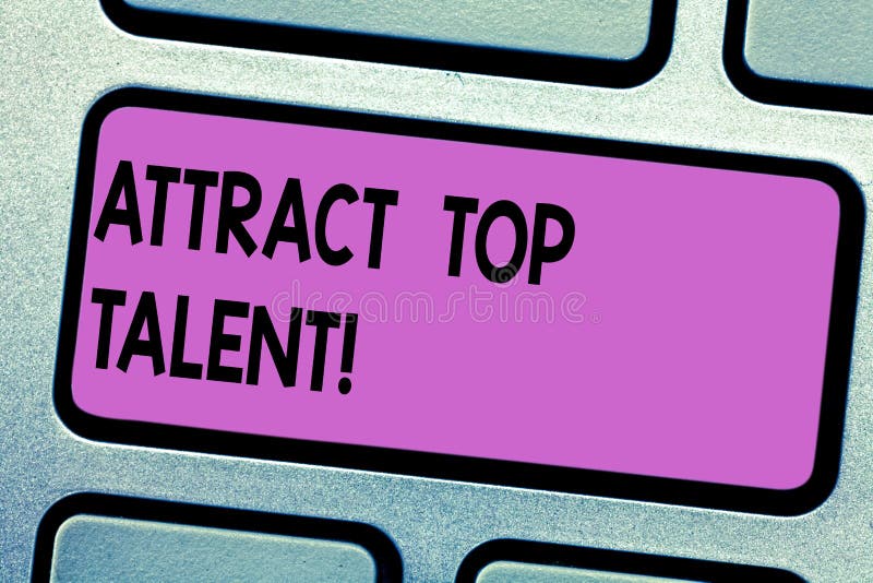 Conceptual Hand Writing Showing Attract Top Talent. Business Photo Text ... Conceptual Hand Writing Showing Attract Top Talent. Business Photo Text ...