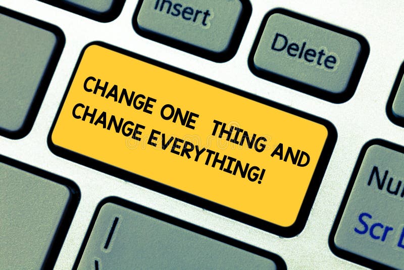 Conceptual Hand Writing Showing Change One Thing and Change Everything ... Conceptual Hand Writing Showing Change One Thing and Change Everything ...