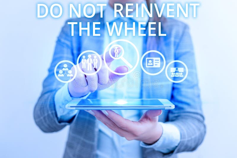 Conceptual Hand Writing Showing Do Not Reinvent the Wheel. Business ...