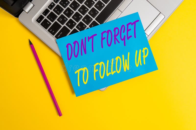 Conceptual Hand Writing Showing Don T Forget To Follow Up. Business ... Conceptual Hand Writing Showing Don T Forget To Follow Up. Business ...