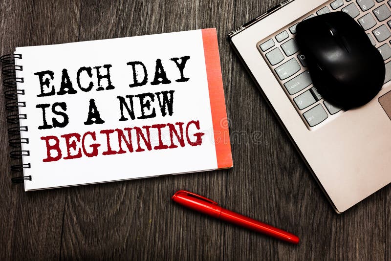 Conceptual Hand Writing Showing Each Day is a New Beginning. Business ... Conceptual Hand Writing Showing Each Day is a New Beginning. Business ...