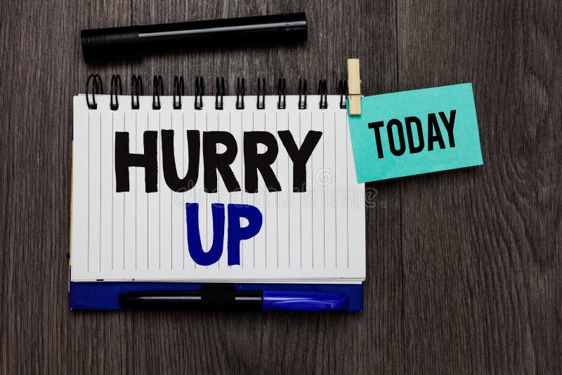 Conceptual Hand Writing Showing Hurry Up. Business Photo Text Asking ... Conceptual Hand Writing Showing Hurry Up. Business Photo Text Asking ...
