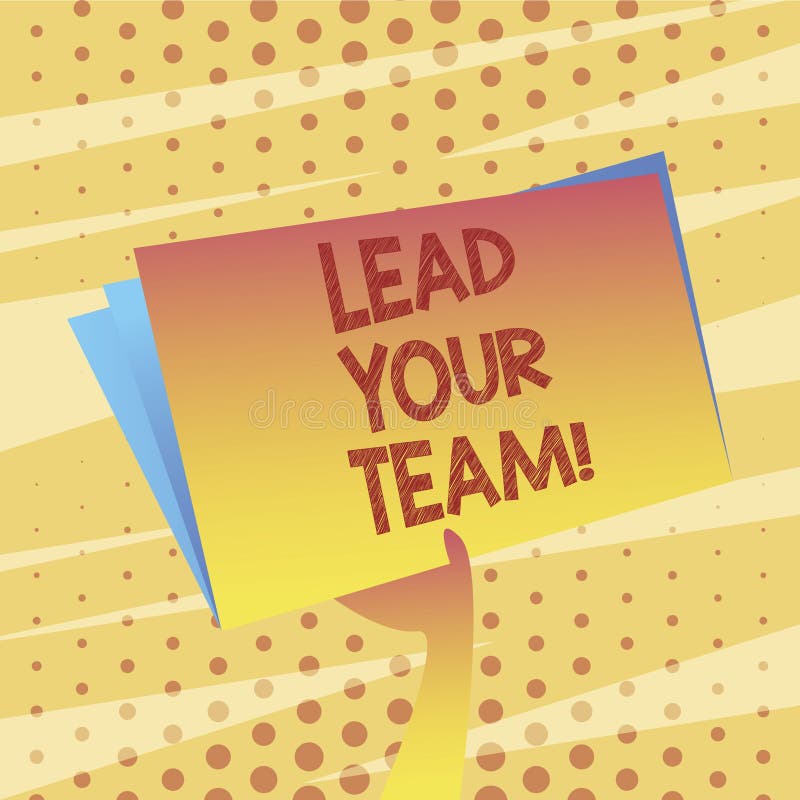 Conceptual Hand Writing Showing Lead Your Team. Business Photo ... Conceptual Hand Writing Showing Lead Your Team. Business Photo ...
