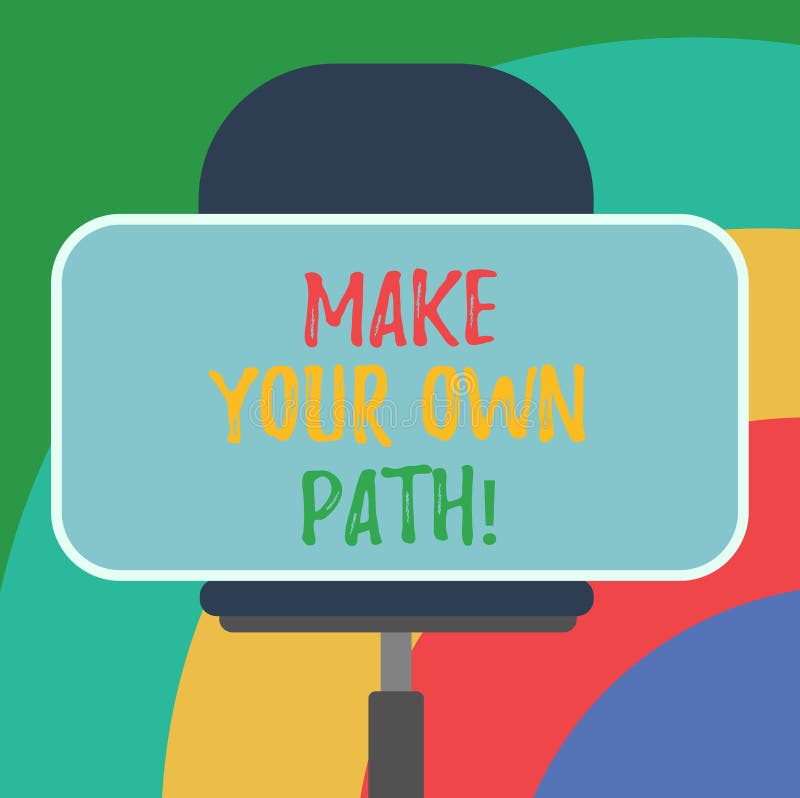 Conceptual Hand Writing Showing Make Your Own Path. Business Photo Text ... Conceptual Hand Writing Showing Make Your Own Path. Business Photo Text ...