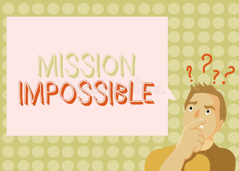 Conceptual Hand Writing Showing Mission Impossible. Business Photo ... Conceptual Hand Writing Showing Mission Impossible. Business Photo ...
