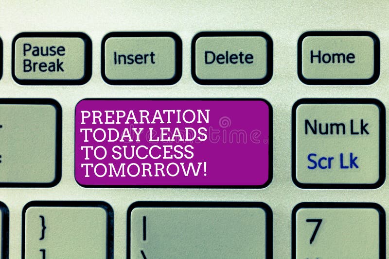 Conceptual Hand Writing Showing Preparation Today Leads To Success ... Conceptual Hand Writing Showing Preparation Today Leads To Success ...