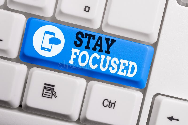 Conceptual Hand Writing Showing Stay Focused. Business Photo Text Be ...