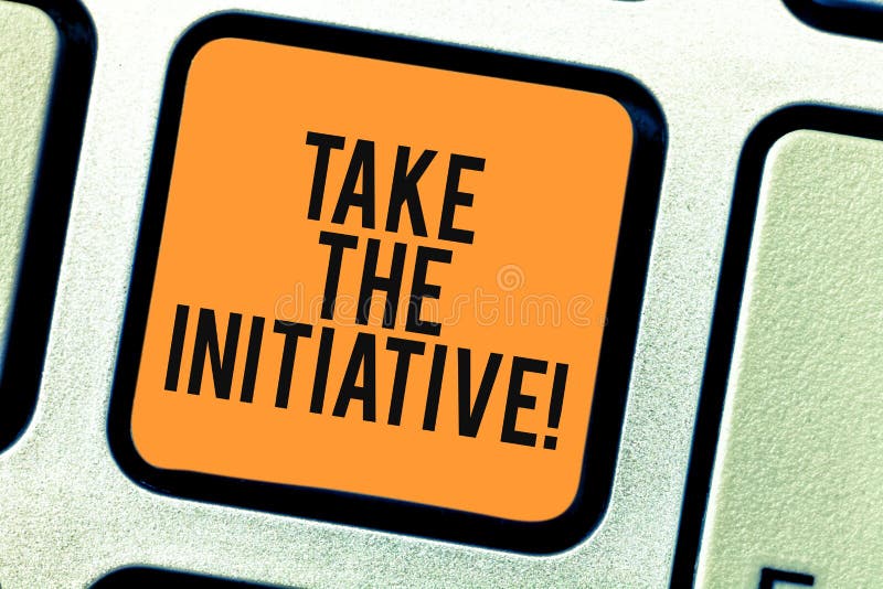 Conceptual Hand Writing Showing Take the Initiative. Business Photo ... Conceptual Hand Writing Showing Take the Initiative. Business Photo ...