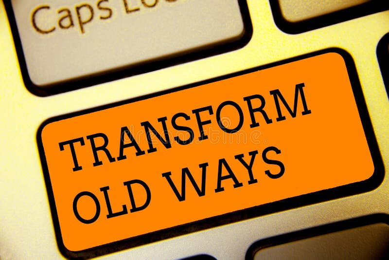 Conceptual Hand Writing Showing Transform Old Ways. Business Photo Text ... Conceptual Hand Writing Showing Transform Old Ways. Business Photo Text ...