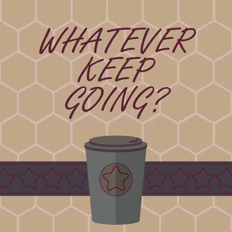 Conceptual Hand Writing Showing Whatever Keep Going. Business Photo ...