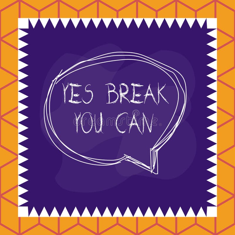 Conceptual Hand Writing Showing Yes Break You Can. Business Photo Text ... Conceptual Hand Writing Showing Yes Break You Can. Business Photo Text ...