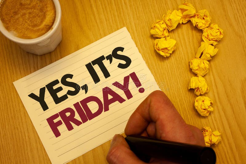 Conceptual Hand Writing Showing Yes, it S Friday Motivational Call ... Conceptual Hand Writing Showing Yes, it S Friday Motivational Call ...