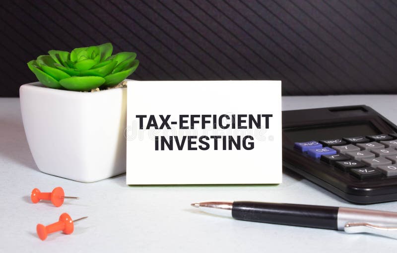 Conceptual Photo about Tax-Efficient Investing with Handwritten Text ...