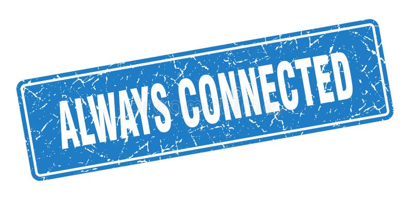 Always Connected Sign. always Connected Grunge Stamp Stock Vector ...