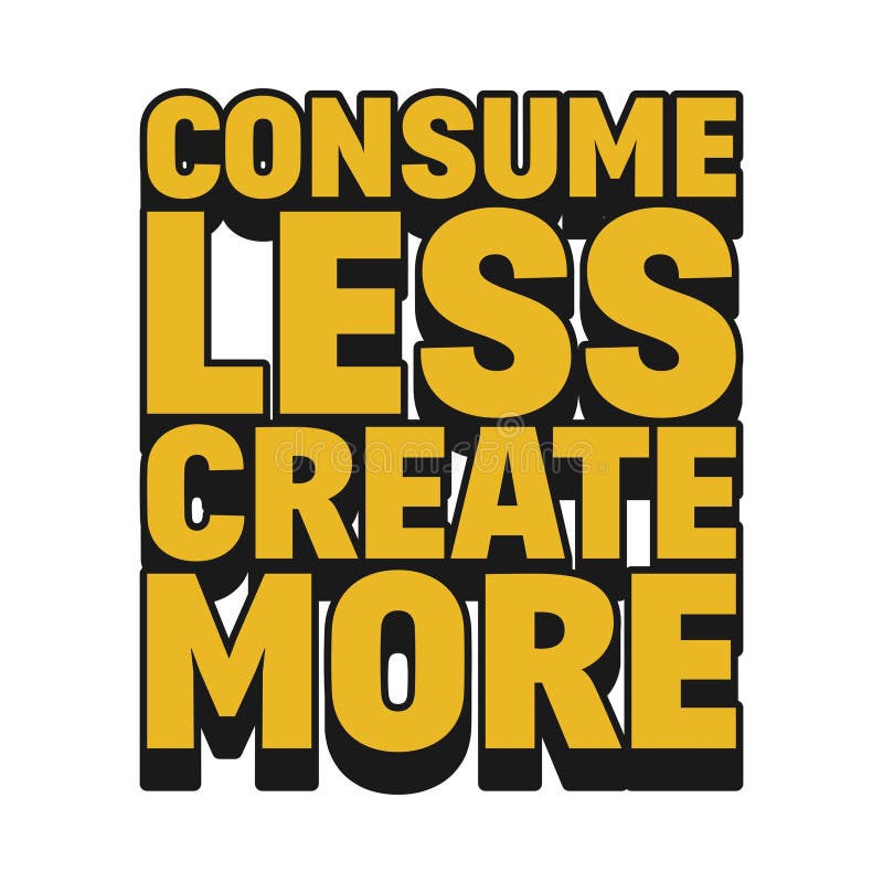 Consume less, Create More Quote Stock Vector - Illustration of designs ...