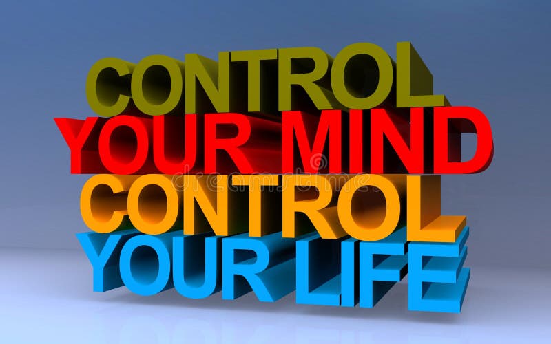 Control Your Mind Control Your Life on Blue Stock Image - Image of mind ...