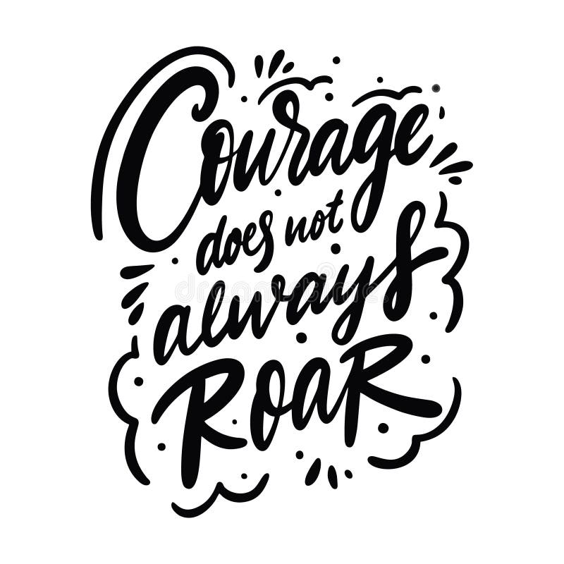 Courage Does Not always Roar Calligraphy Phrase. Black Ink. Hand Drawn ...