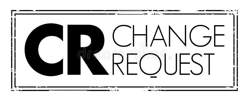 CR Change Request - Formal Proposal for an Alteration To Some Product ...