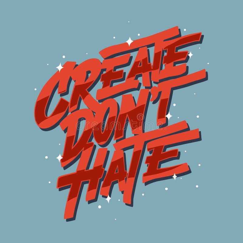 Create Dont Hate.Vector Illustration.Decorative Inscription Isolated on ... Create Dont Hate.Vector Illustration.Decorative Inscription Isolated on ...