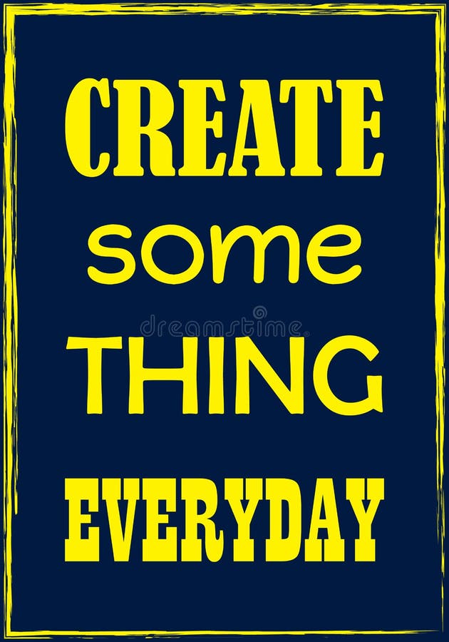 Create Some Thing Everyday. Motivational Quote Stock Vector ...