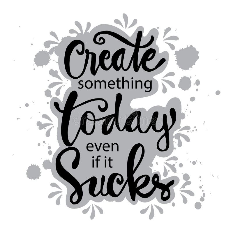 Create Something Today Even If it Sucks. Stock Vector - Illustration of ...