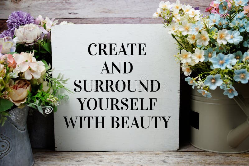 Create and Surround Yourself with Beauty Motivational and Inspirational ...