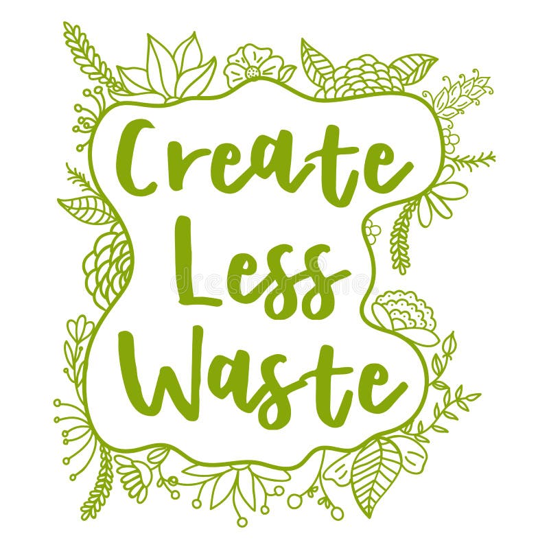 Create less Waste Quote. HAnd Drawn Vector Lettring for T Shirt, Card ... Create less Waste Quote. HAnd Drawn Vector Lettring for T Shirt, Card ...