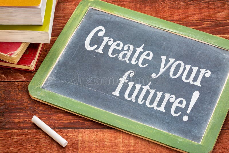 Create Your Future - Blackboard Stock Photo - Image of life, rustic ...