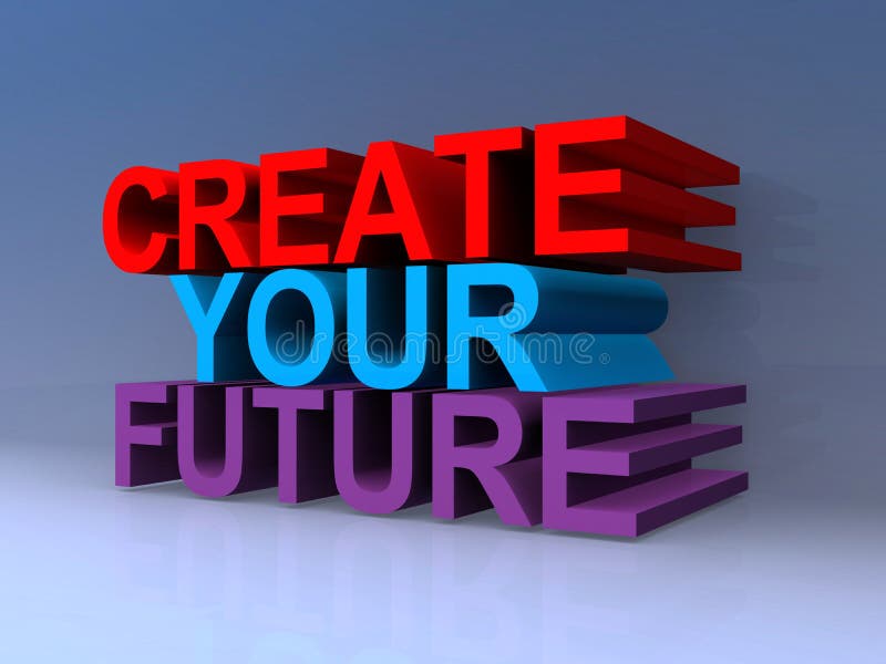 Your Future is Created by What You Do Today Not To Stock Vector ...