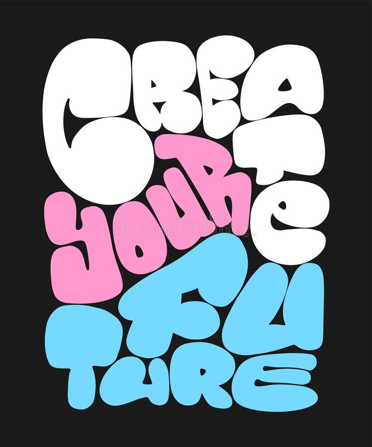 Create Your Future. Bubble Style Motivational Quote Typography Slogan ...