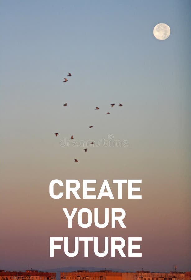 Create Your Future - Motivational Quote is Shown Using the Text Stock ...