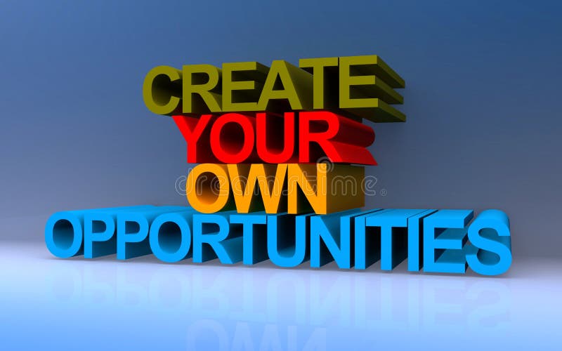 Create Your Own Opportunities on Blue Stock Illustration - Illustration ...