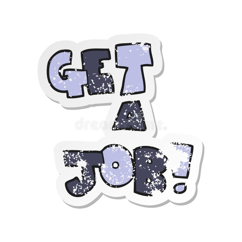 A Creative Retro Distressed Sticker of a Cartoon Get a Job Symbol Stock ...