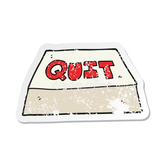 A Creative Retro Distressed Sticker of a Cartoon Quit Button Stock ...