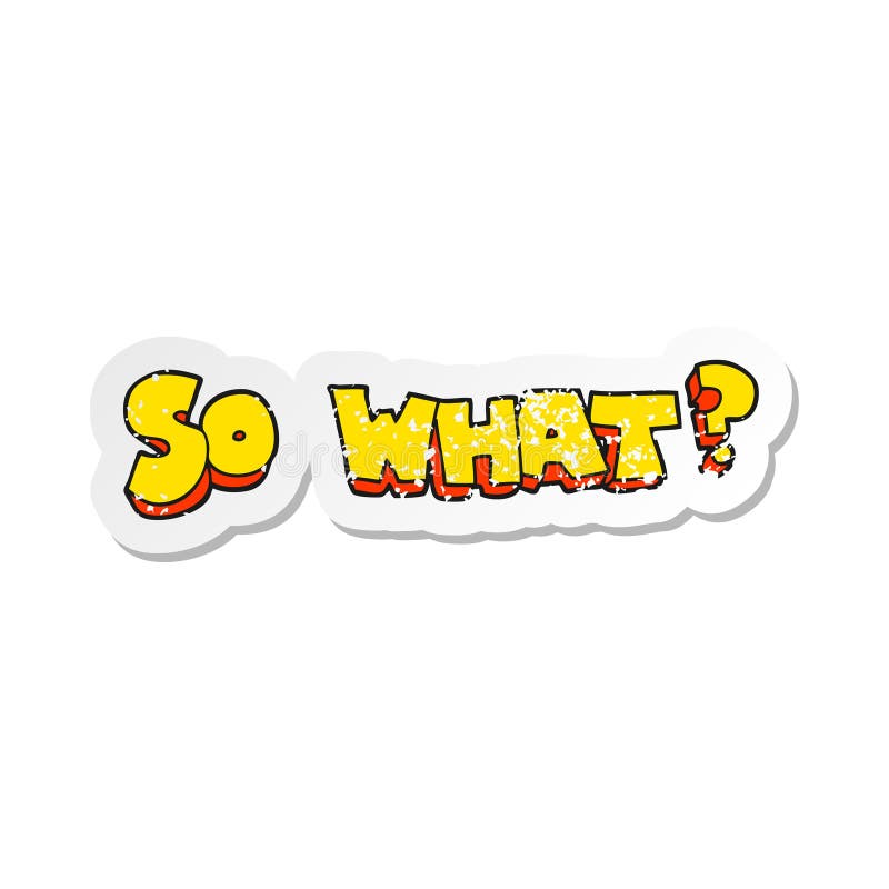 A Creative Retro Distressed Sticker of a Cartoon so What Symbol Stock ...