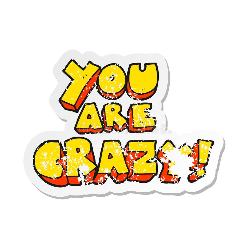 A Creative Retro Distressed Sticker of a You are Crazy Cartoon Symbol ...