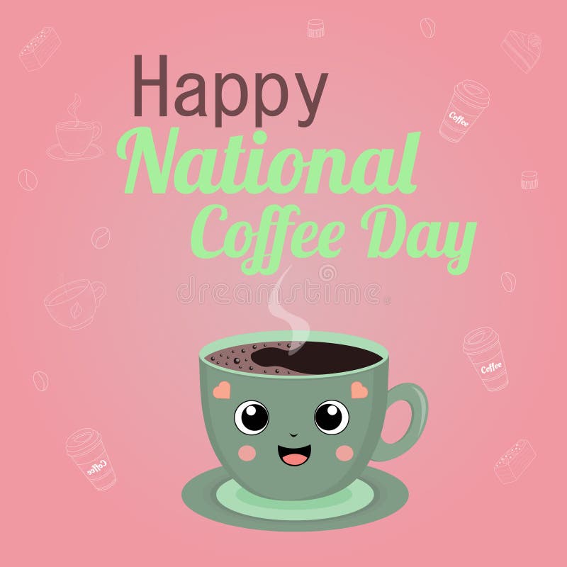 Cup of Coffee in Kawaii Style with the Text Happy National Coffee Day ...