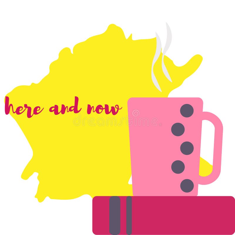 Cup of Tea or Coffee. the Inscription Here and Now Stock Vector ...