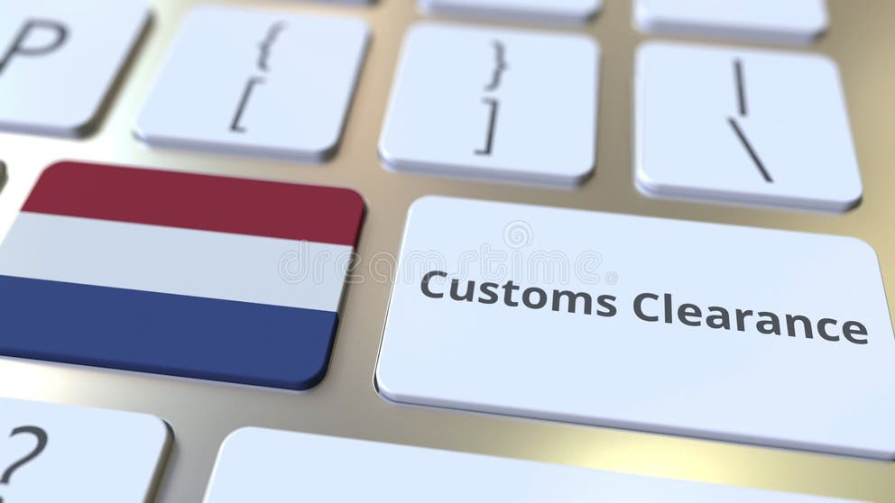 CUSTOMS CLEARANCE Text and Flag of the Netherlands on the Computer ...