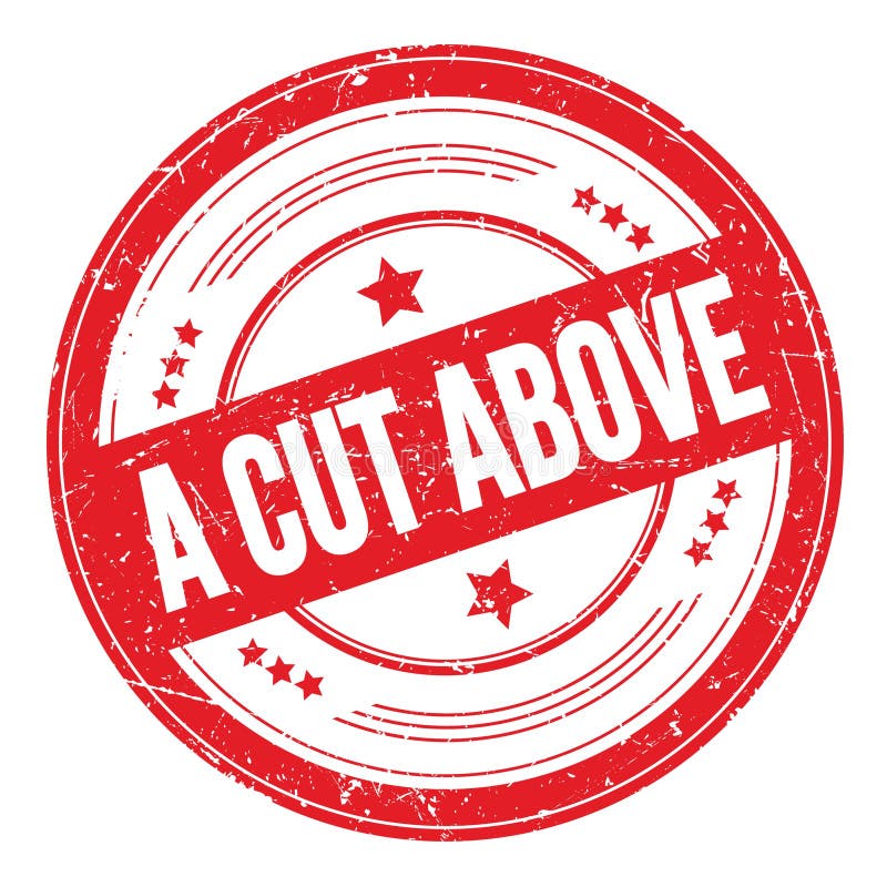 A CUT ABOVE Text on Red Round Grungy Stamp Stock Illustration ...