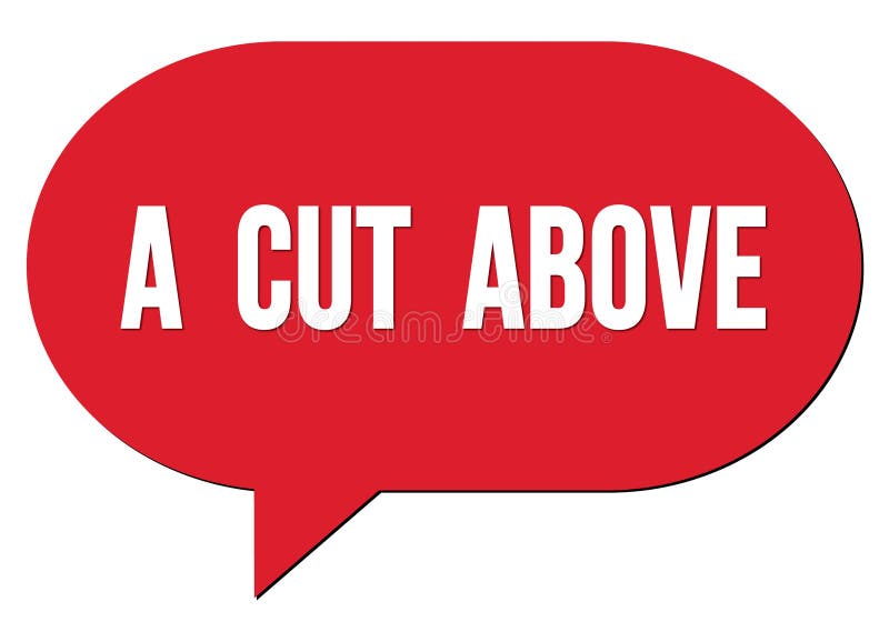 A CUT ABOVE Text Written in a Red Speech Bubble Stock Illustration ...